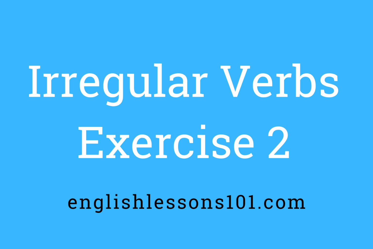 Irregular Verbs Exercise 1 - englishlessons101